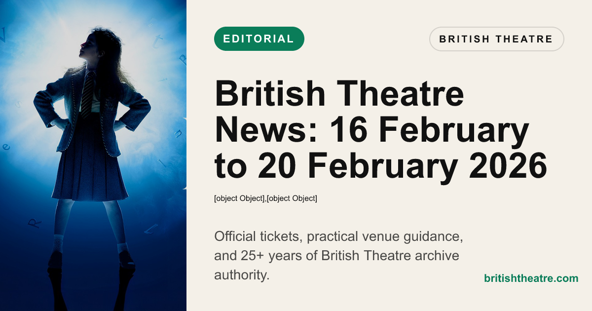 British Theatre News: 16 February to 20 February 2026
