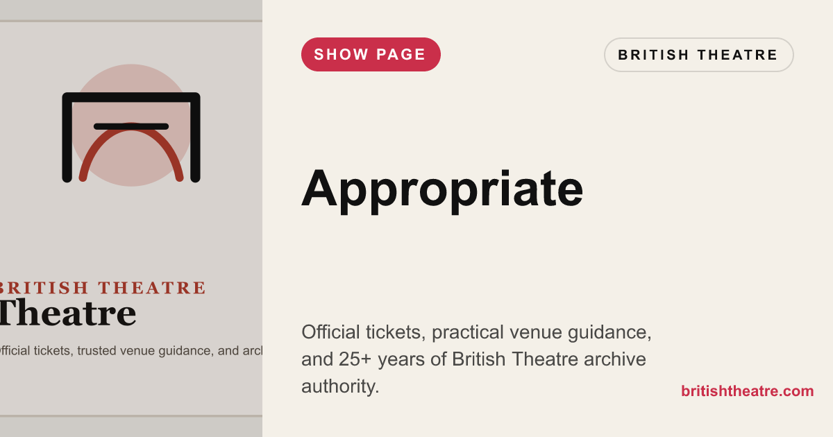 Appropriate | Historical West End Show Archive | British Theatre
