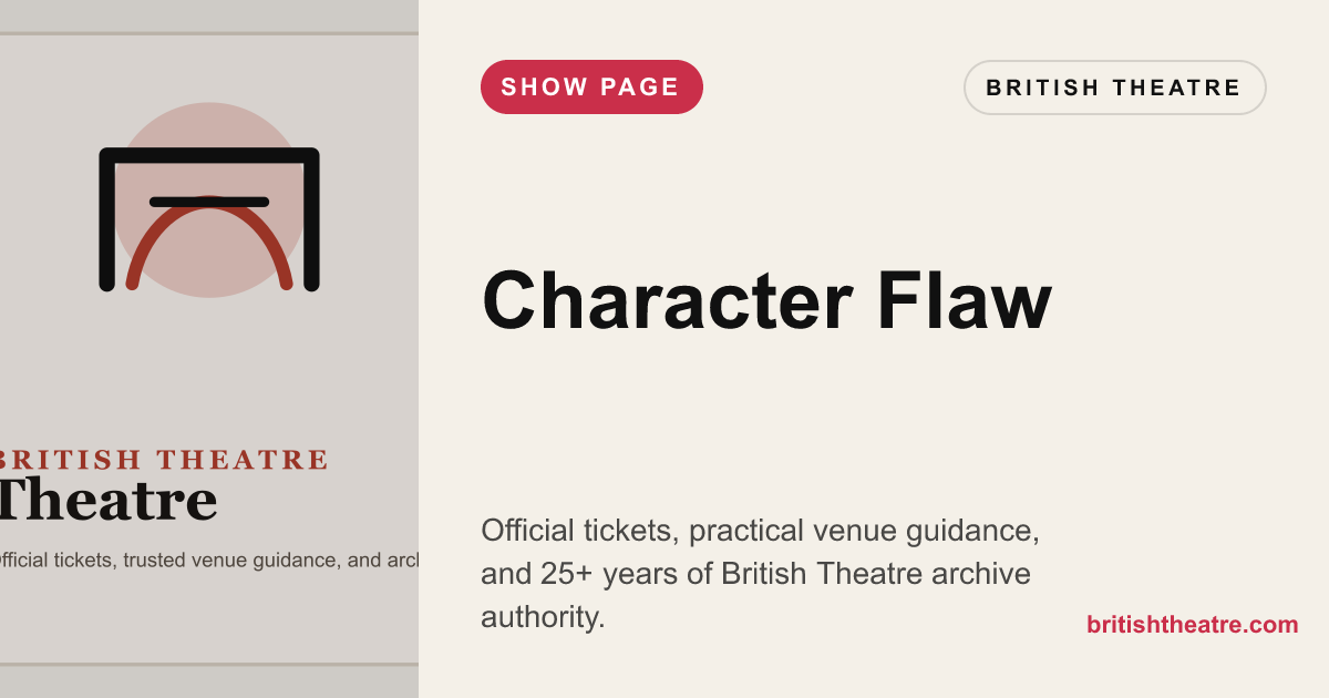 Character Flaw | Historical West End Show Archive | British Theatre