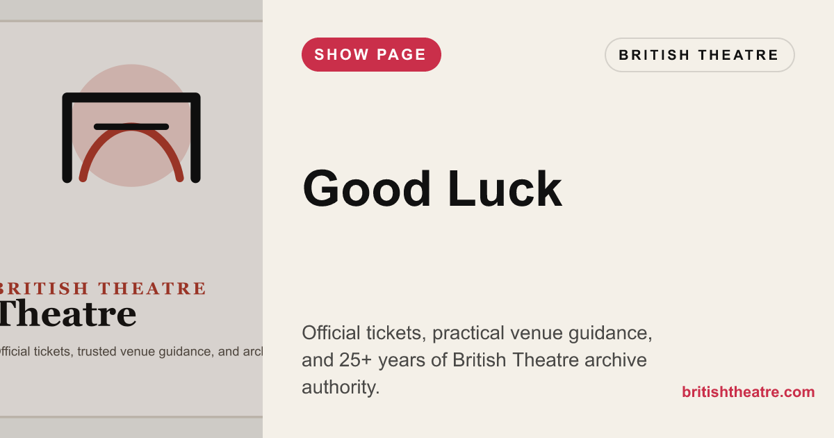 Good Luck | Historical West End Show Archive | British Theatre