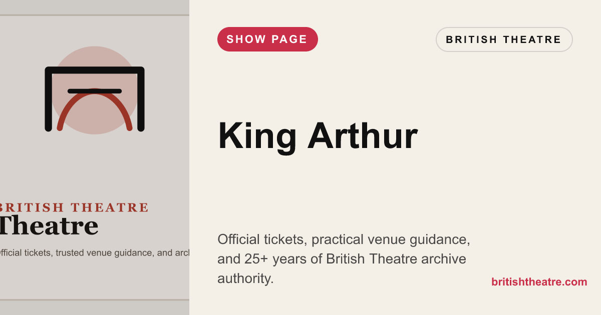 King Arthur | Historical West End Show Archive | British Theatre