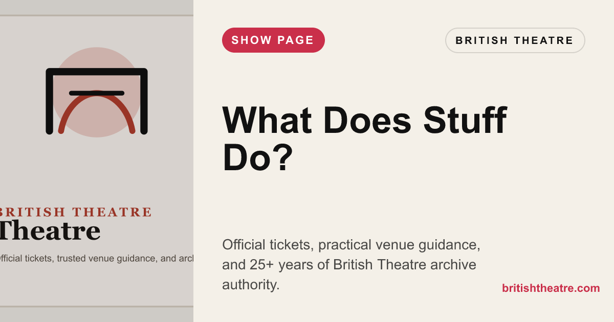 What Does Stuff Do? | Historical West End Show Archive | British Theatre